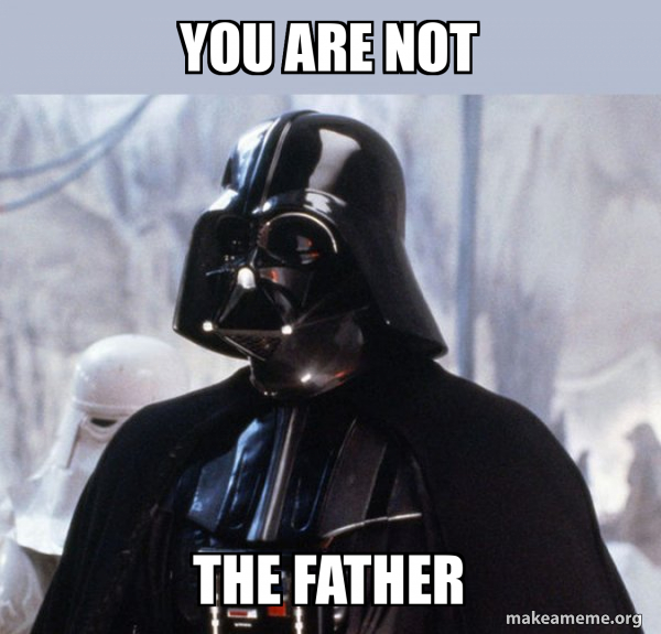 you are not the father - Darth Vader Meme Generator