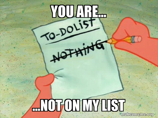 YOU ARE... ...Not on my list - TO-DO List Meme Generator