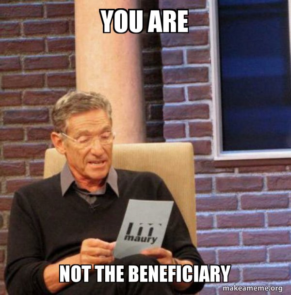 You are not the beneficiary - Maury Povich Lie Detector Test Meme Generator