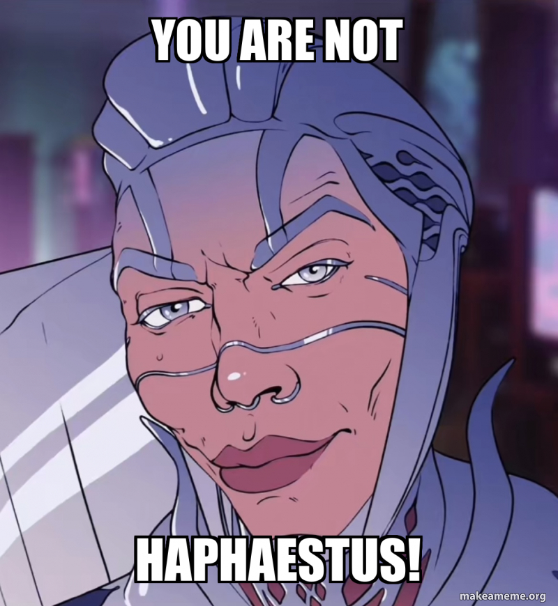 You are NOT Haphaestus! Meme Generator