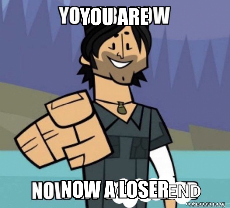 You are Now a loser Meme Generator