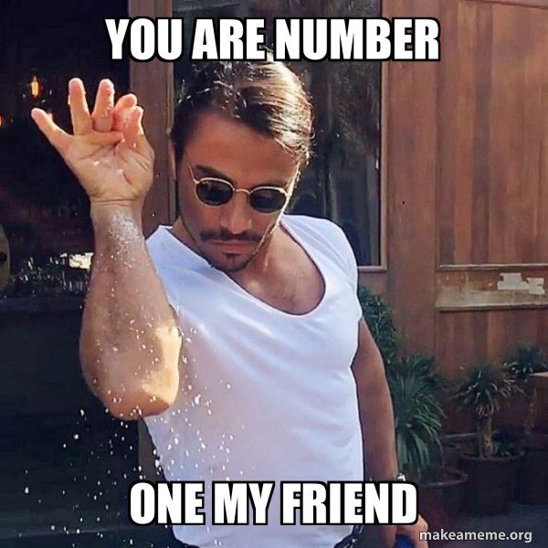 You are number ONE my friend - SaltBae or Salt Bae Meme Generator