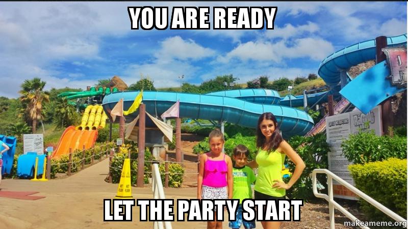 You are ready Let the party start Meme Generator