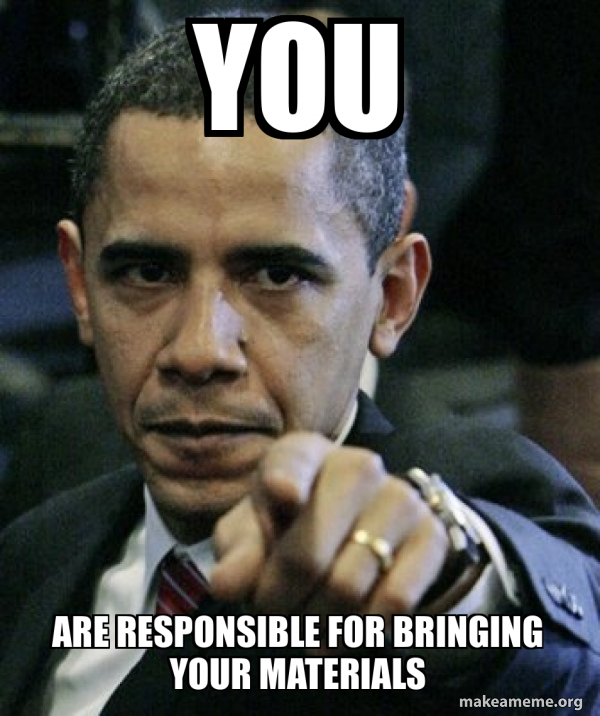 you are responsible for bringing your materials - Angry Obama Meme ...