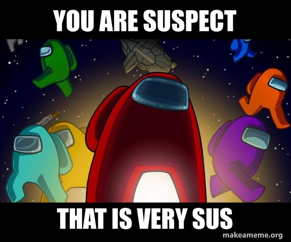 you are suspect that is very SUS - Among Us Meme Generator