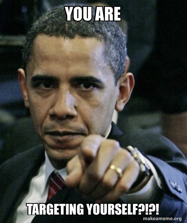 you are targeting yourself?!?! - Angry Obama Meme Generator