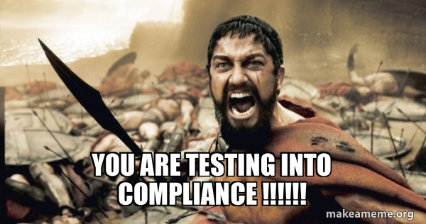You are testing into compliance !!!!!! - The 300 Meme Generator