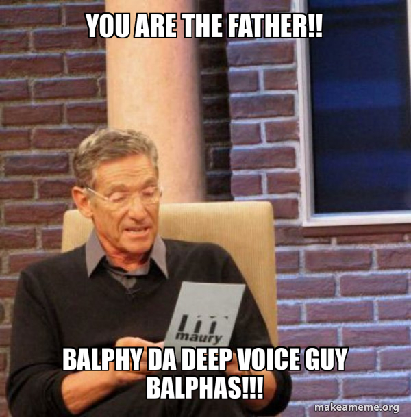You Are The Father!! Balphy da deep voice guy BALPHAS!!! - Maury Povich ...
