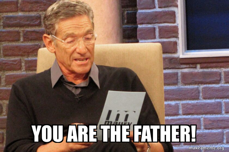 yOU ARE THE FATHER! Meme Generator