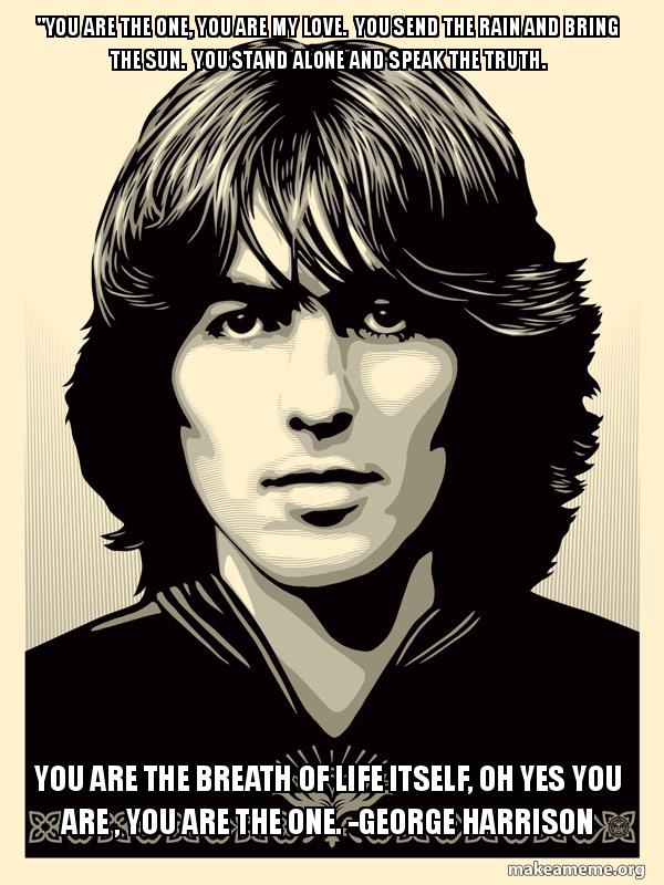 "You are the One, You are my love. You send the rain and bring the sun ...