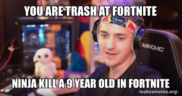 you are trash at fortnite ninja kill a 9 year old in fortnite - Ninja ...