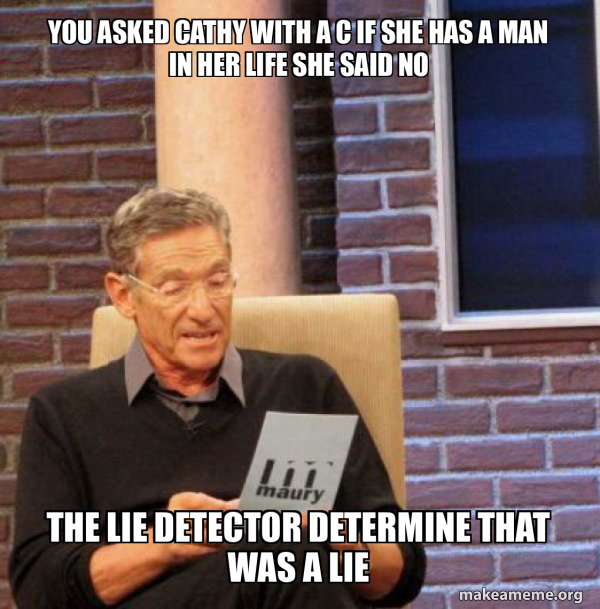 You asked cathy with a c if she has a man iN her life she said no The ...