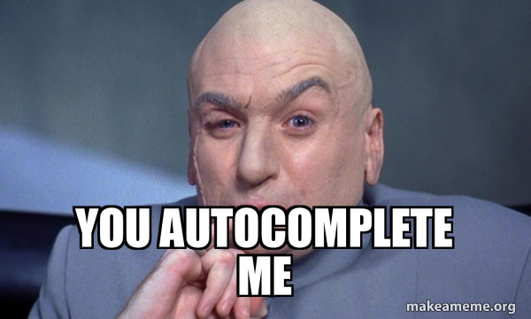 you autocomplete me - You Complete Me Meme Generator