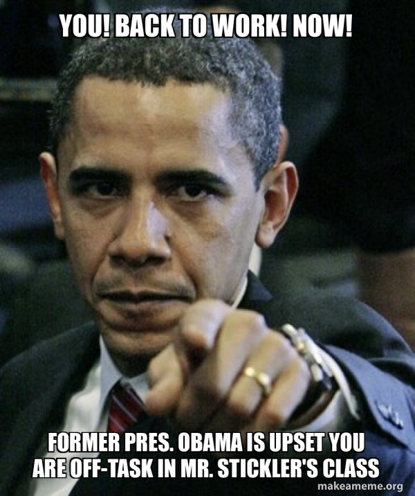 You! Back to Work! Now! Former Pres. Obama is upset you are off-task in ...