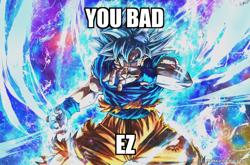 YOu bad EZ Meme Generator