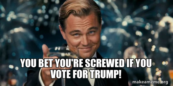 You bet you're screwed if you vote for tRump! - Great Gatsby Reaction ...