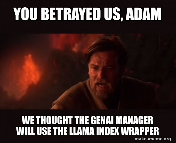 you betrayed us, Adam We thought the GenAI Manager will use the llama ...