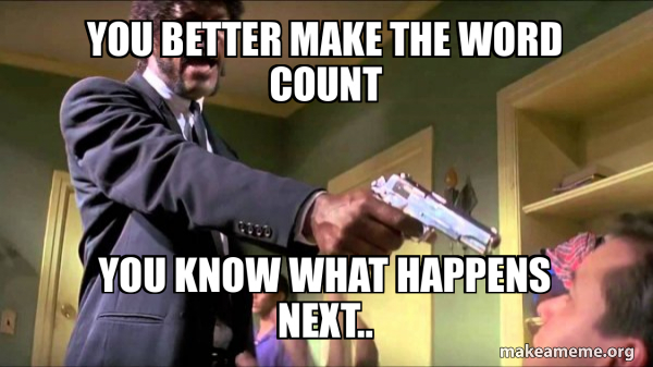 YOU BETTER MAKE THE WORD COUNT YOU KNOW WHAT HAPPENS NEXT.. - Samuel L ...