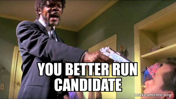 you better run candidate - Samuel L. Jackson Say What Meme Generator