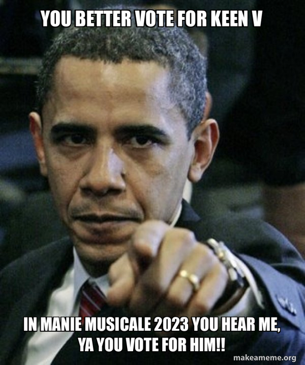 You Better Vote For Keen V In Manie Musicale 2023 YOU HEAR ME, YA YOU ...