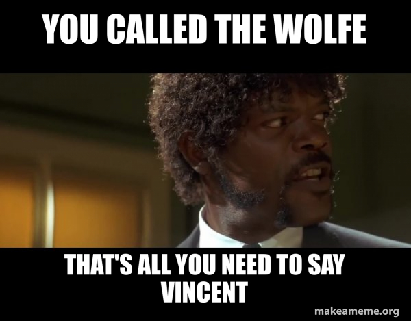 you called the wolfe that's all you need to say vincent - Samuel L ...