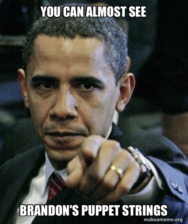 you can almost see brandon's puppet strings - Angry Obama Meme Generator