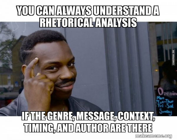 You can always understand a rhetorical analysis if the genre, message ...