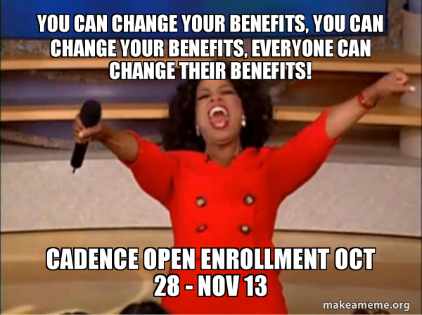 you can change your benefits, you can change your benefits, everyone ...