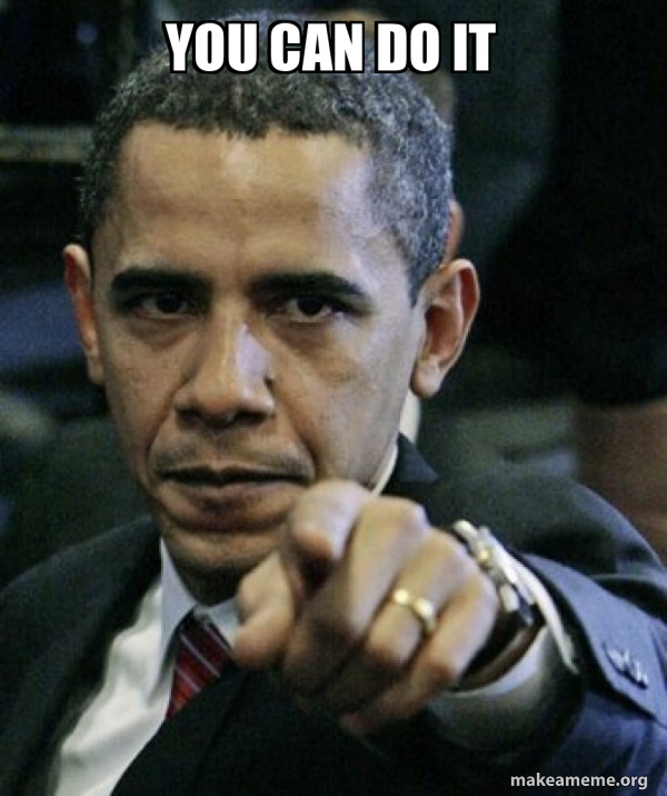 You can do it - Angry Obama Meme Generator