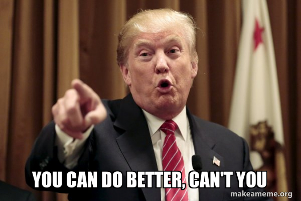 You can do better, can't you - Donald Trump Says Meme Generator