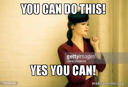 you can do this! yes you can! - vghjklm Meme Generator