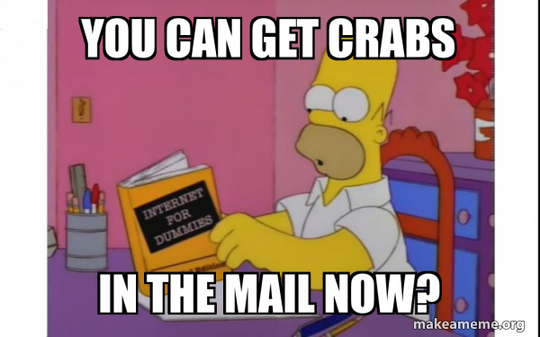 You can get crabs in the mail now? - Computer Homer Meme Generator