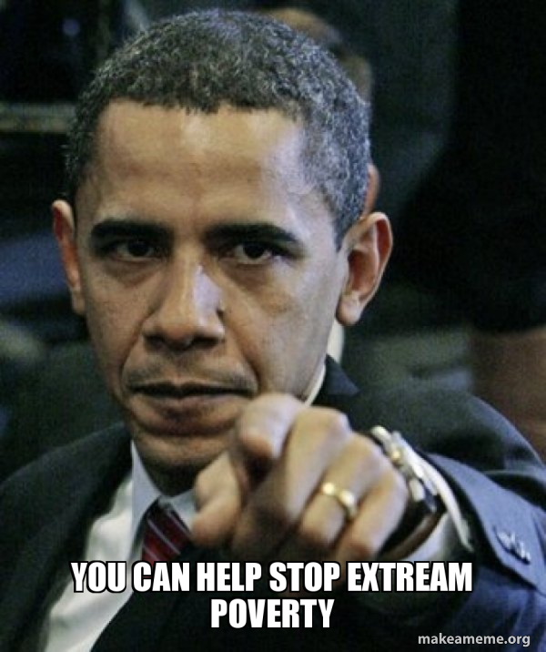 You Can Help Stop Extream Poverty - Angry Obama Meme Generator