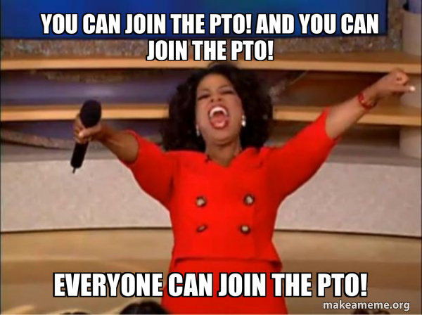 YOU can join the PTO! and YOU can join the PTO! EVERYONE can join the ...