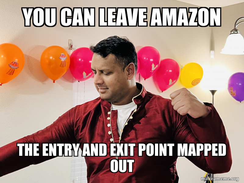 You can leave amazon The entry and exit point mapped out Meme Generator