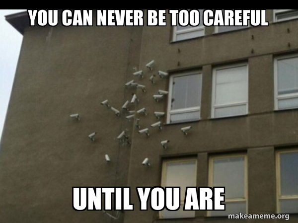 You can never be too careful until you are - Paranoia meme Meme Generator
