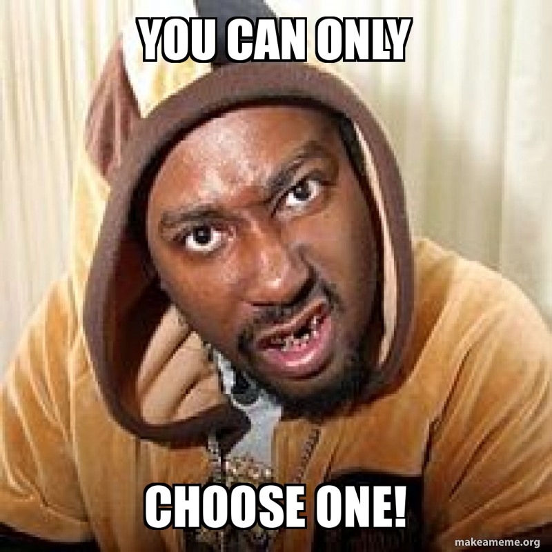 You can only Choose one! Meme Generator