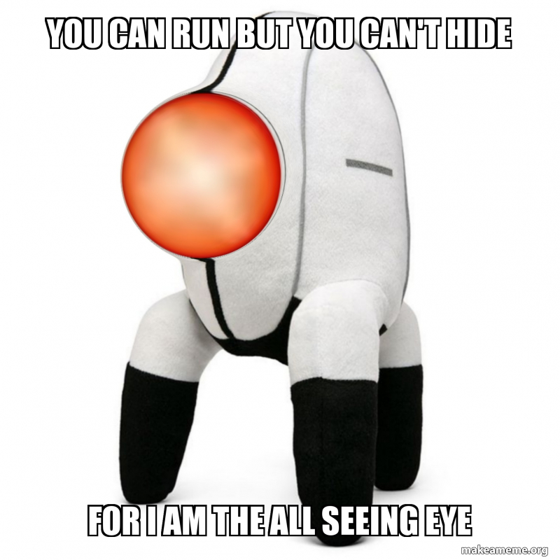 You can run but you can't hide For I am the all seeing eye Meme Generator
