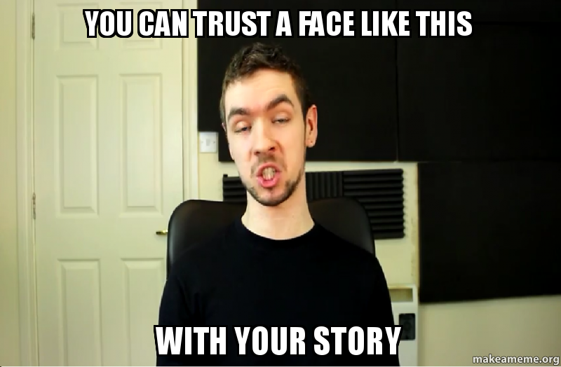 you can trust a face like this with your story Meme Generator