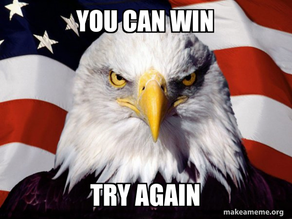 YOU CAN WIN TRY AGAIN - American Pride Eagle Meme Generator