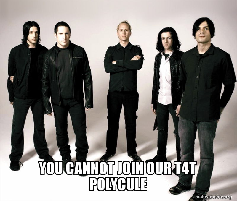 YOU CANNOT JOIN OUR T4T POLYCULE Meme Generator