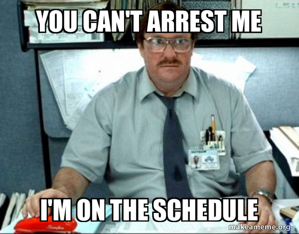 you can't arrest me i'm on the schedule - Milton from Office Space Meme ...