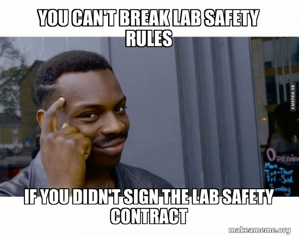 You can't break lab safety rules If you didn't sign the lab safety ...
