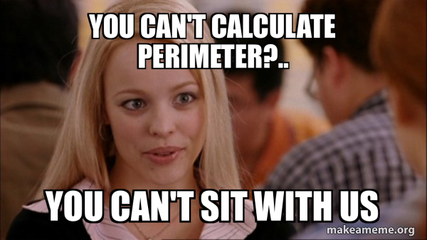 you can't calculate perimeter?.. you can't sit with us - Mean Girls ...