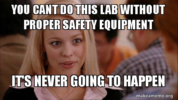 You cant do this lab without proper safety equipment It's never going ...