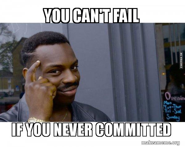 You can't fail If you never committed - Roll Safe Black Guy Pointing at ...