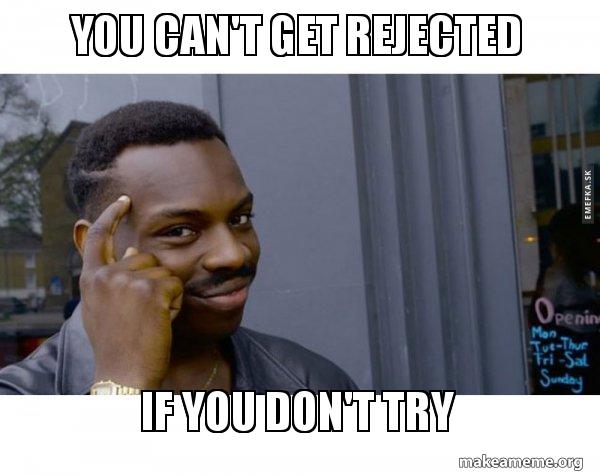 You can't get rejected if you don't try - Roll Safe Black Guy Pointing ...