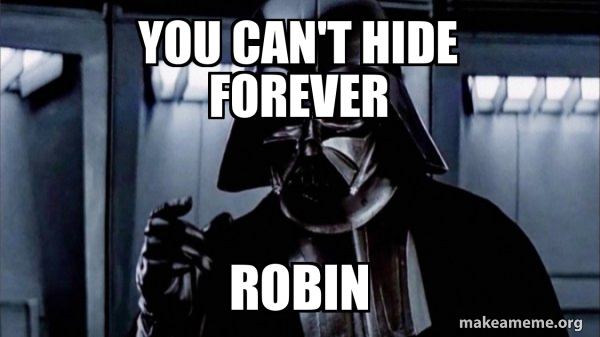You can't hide forever Robin - Darth Vader - Choke Meme Generator