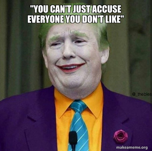 "You can't just accuse everyone you don't like" - Donald Trump - The ...