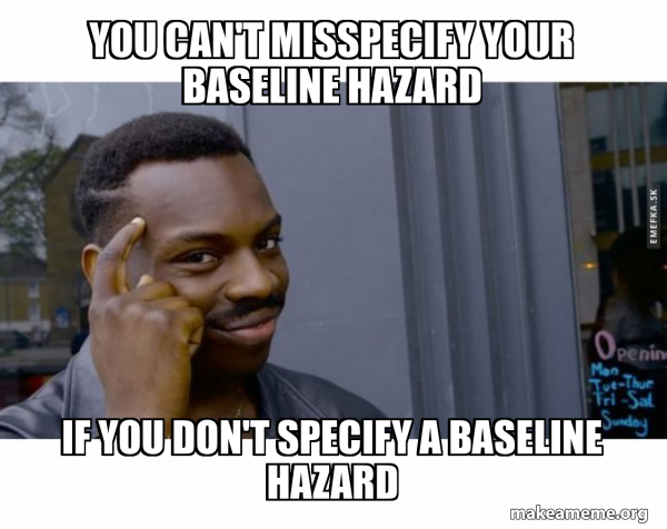 You can't misspecify your baseline hazard If you don't SPECIFY a ...